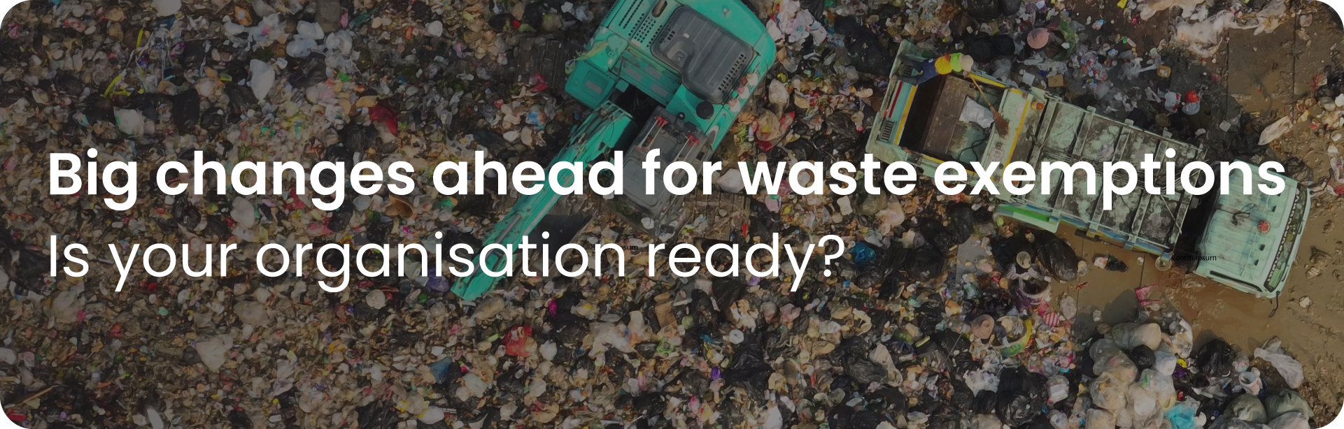 Big changes ahead for waste exemptions – Is your organisation ready ...